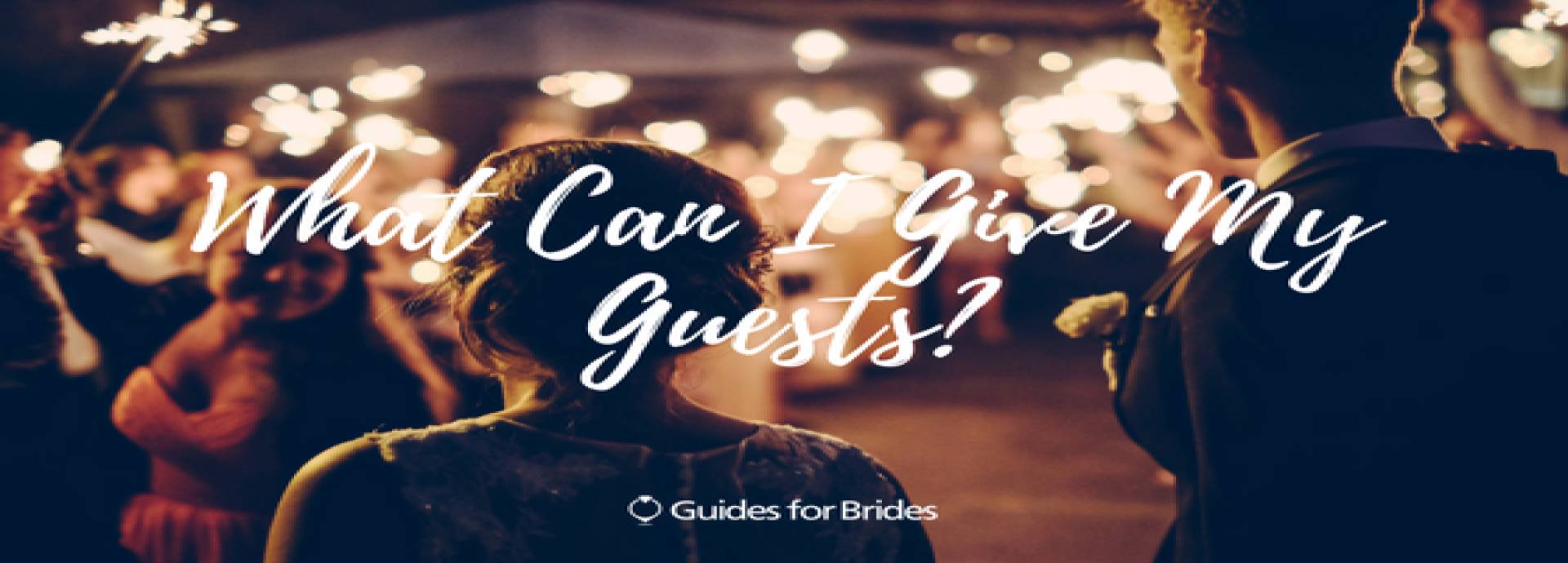 What Can I Give My Guests? | Guides for Brides